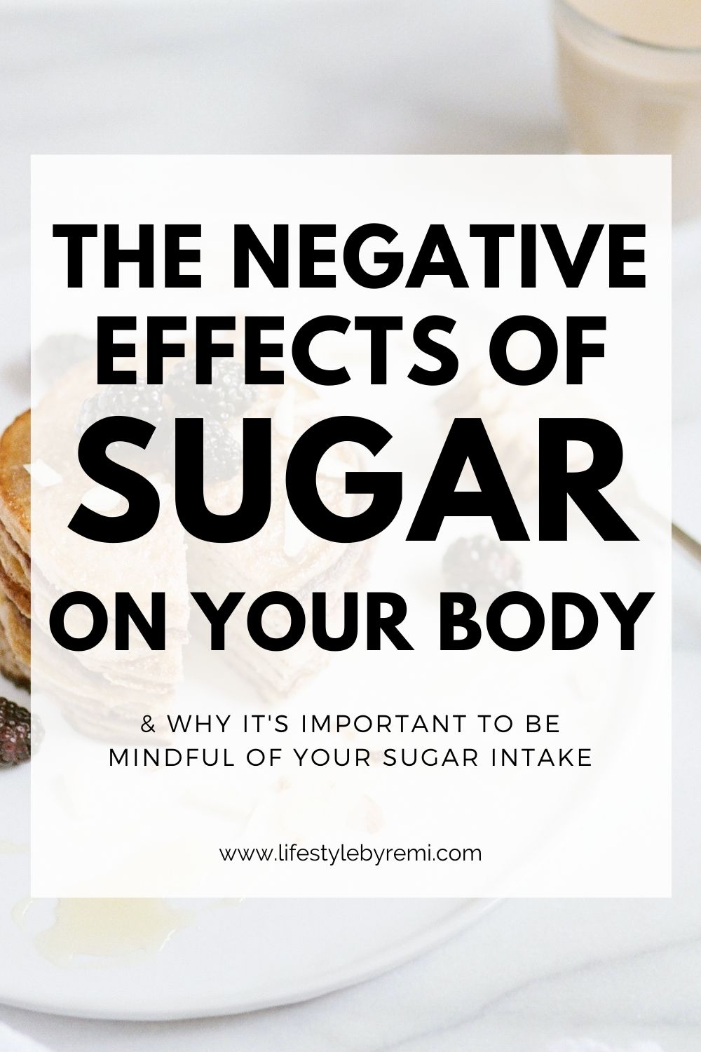 The Negative Effects of Sugar on Your Body - Lifestyle by Remi